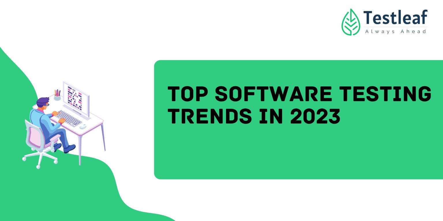 Top Software Testing Trends To Watch Out For In 2023 - Testleaf