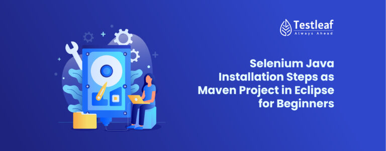 Selenium Java Installation Steps As Maven Project In Eclipse For Beginners Testleaf