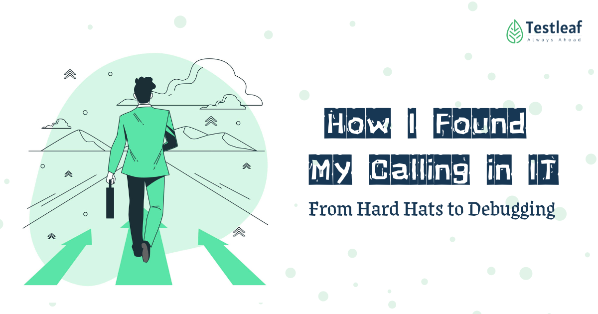 From Hard Hats to Debugging: My IT Journey with Testleaf