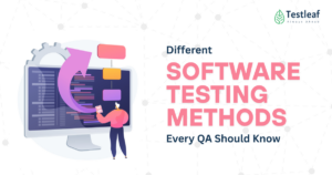Different Software Testing Methods Every QA Must Know