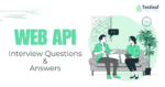 Top 25+ Web API Questions & Answers 2025 – Testleaf