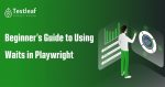 Playwright Waits Guide: Auto & Explicit Waits Explained